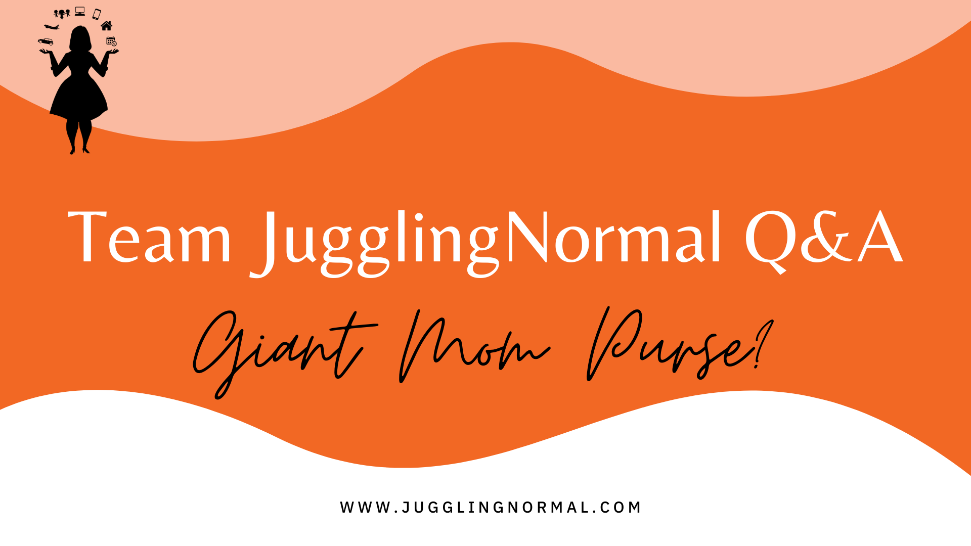 JN Group Q&A: The Giant Mom Purse - Juggling Normal